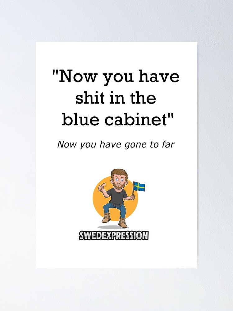 "Shit in the blue cabinet expression" Poster for Sale by ...