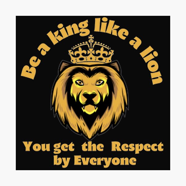Lámina fotográfica «sé un rey como un león, obtienes el respeto de ...