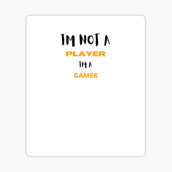 "Im Not A Player Im A Gamer" Sticker by Autodesings | Redbubble