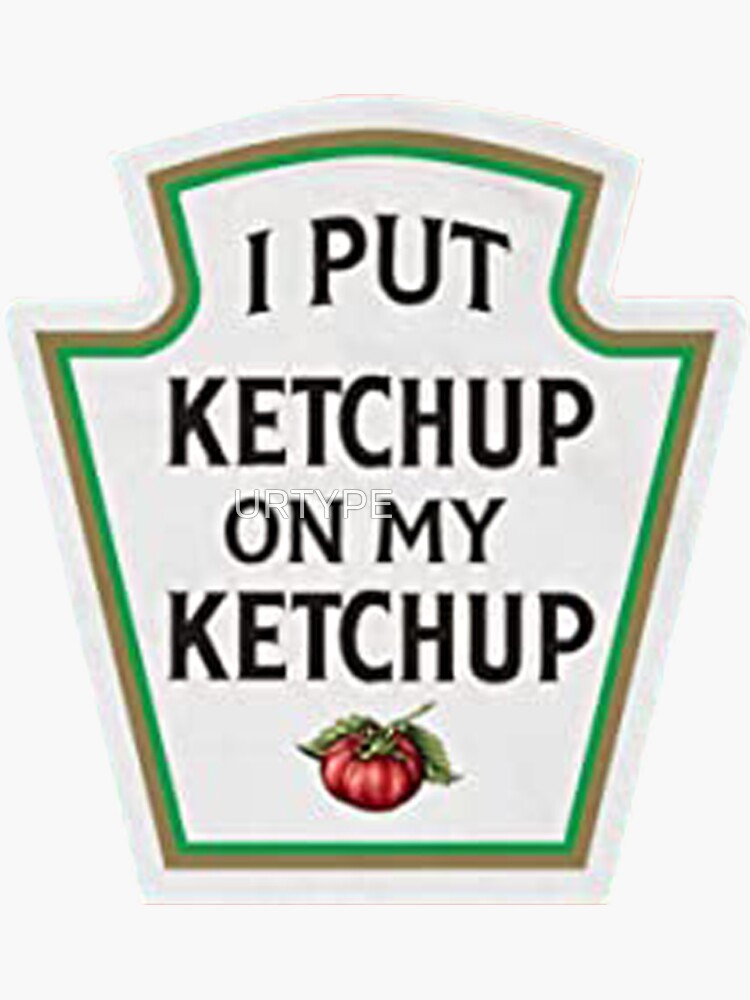 "Funny i put ketchup on my ketchup , Ketchup Lover" Sticker for Sale by ...