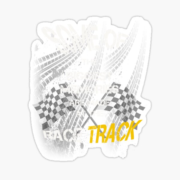 "some of the biggest memories are made at the race track" Sticker for ...