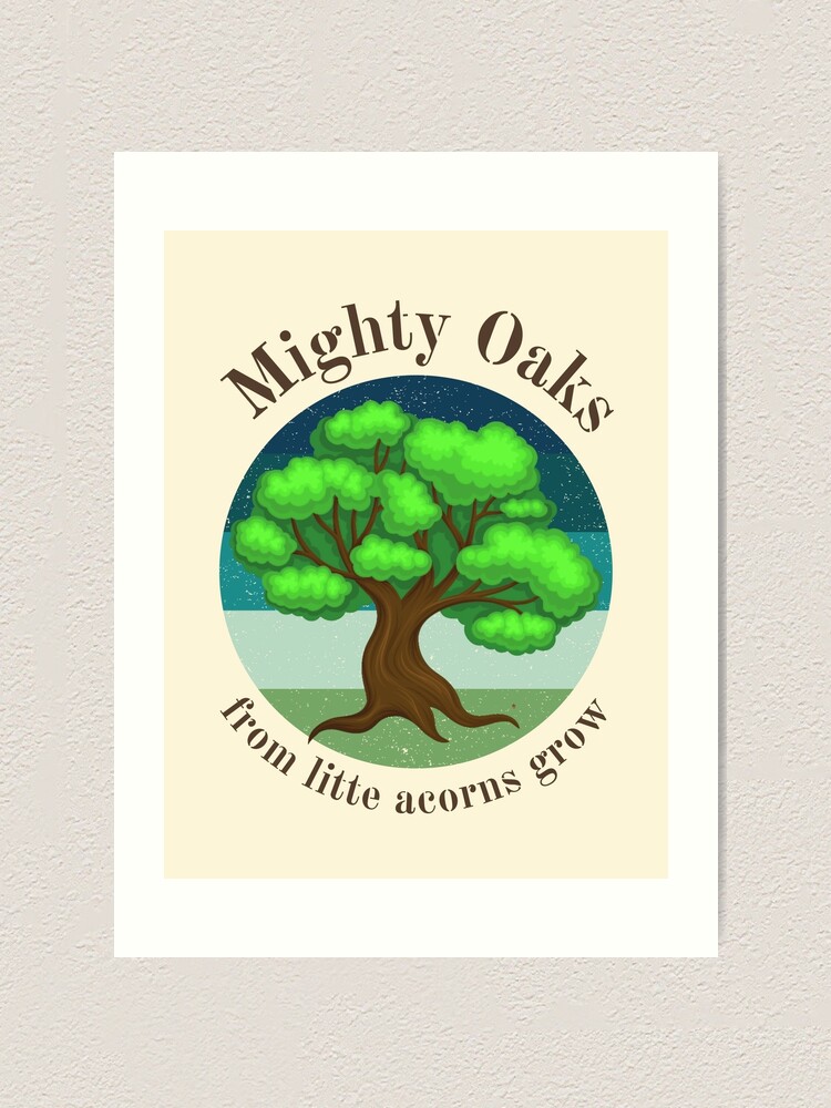 Mighty Oak Quote Art Print Quote From Little Acorns Mighty Oaks
