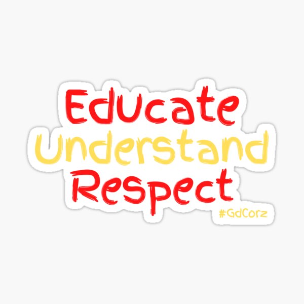 "Educate Understand Respect" Sticker for Sale by GdCorz | Redbubble