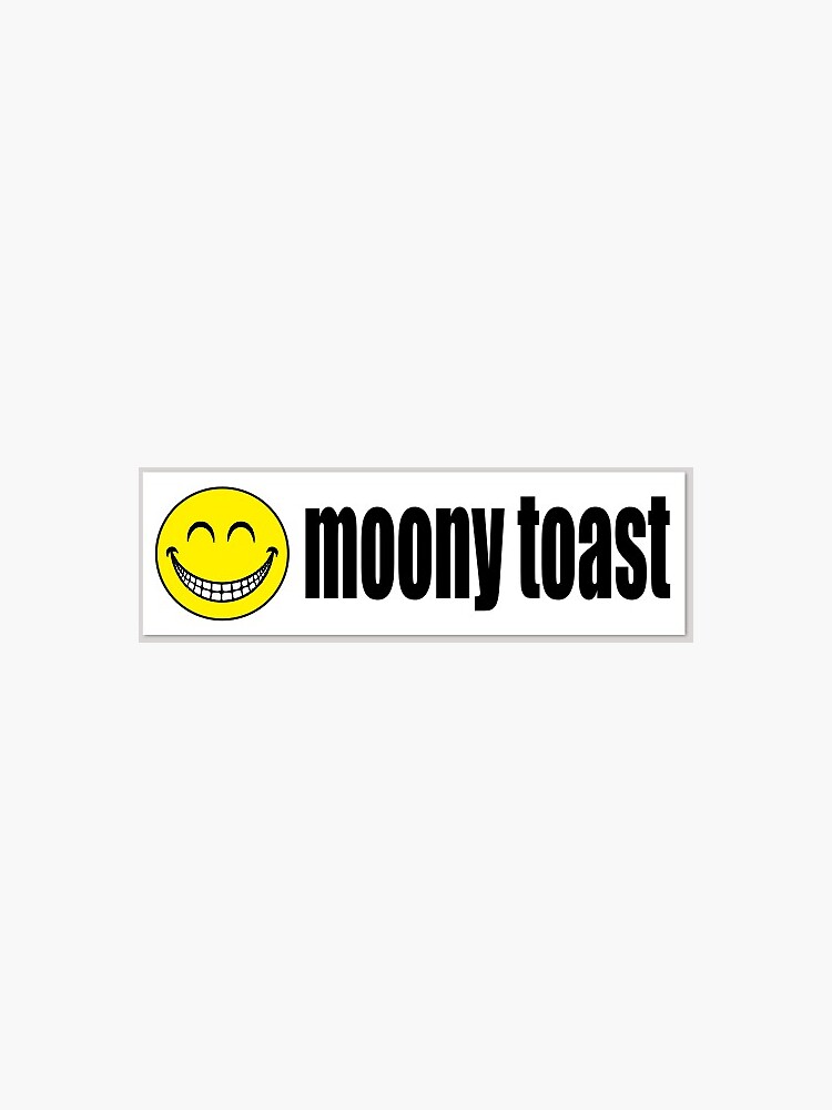 "moony toast