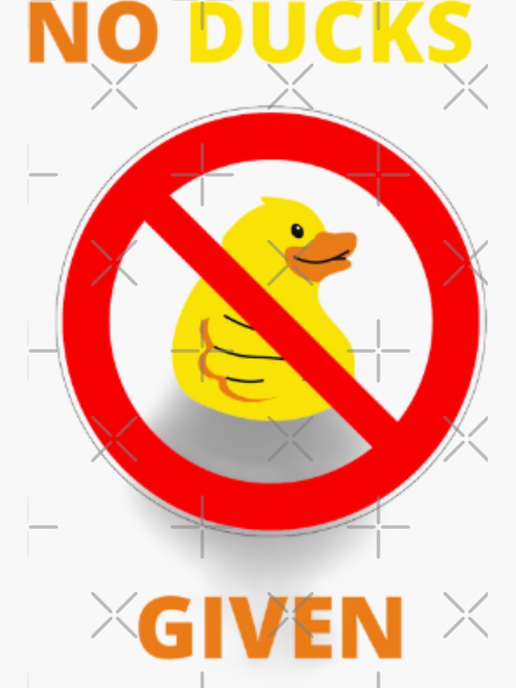 "NO Ducks Given-no ducks" Sticker by AnfaPlace | Redbubble