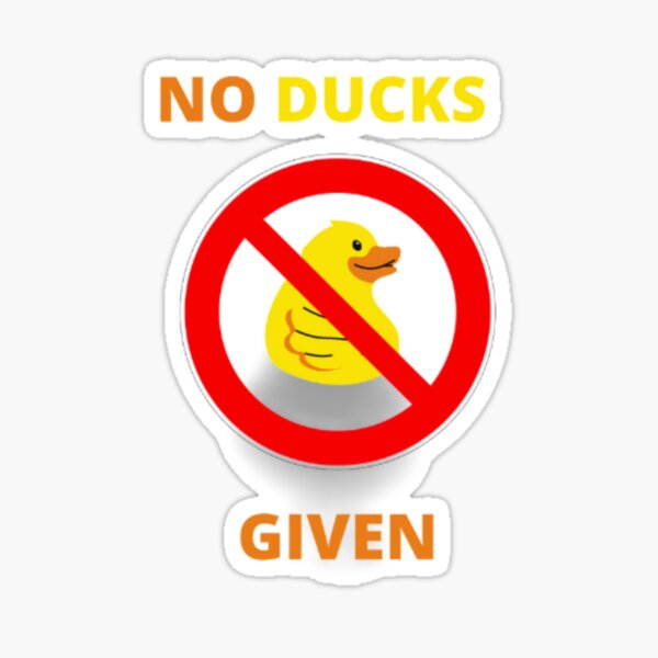 "NO Ducks Given-no ducks" Sticker by AnfaPlace | Redbubble
