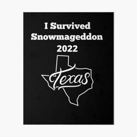 "I Survived Snowmageddon 2022 with State Of Texas" Art Board Print by ...