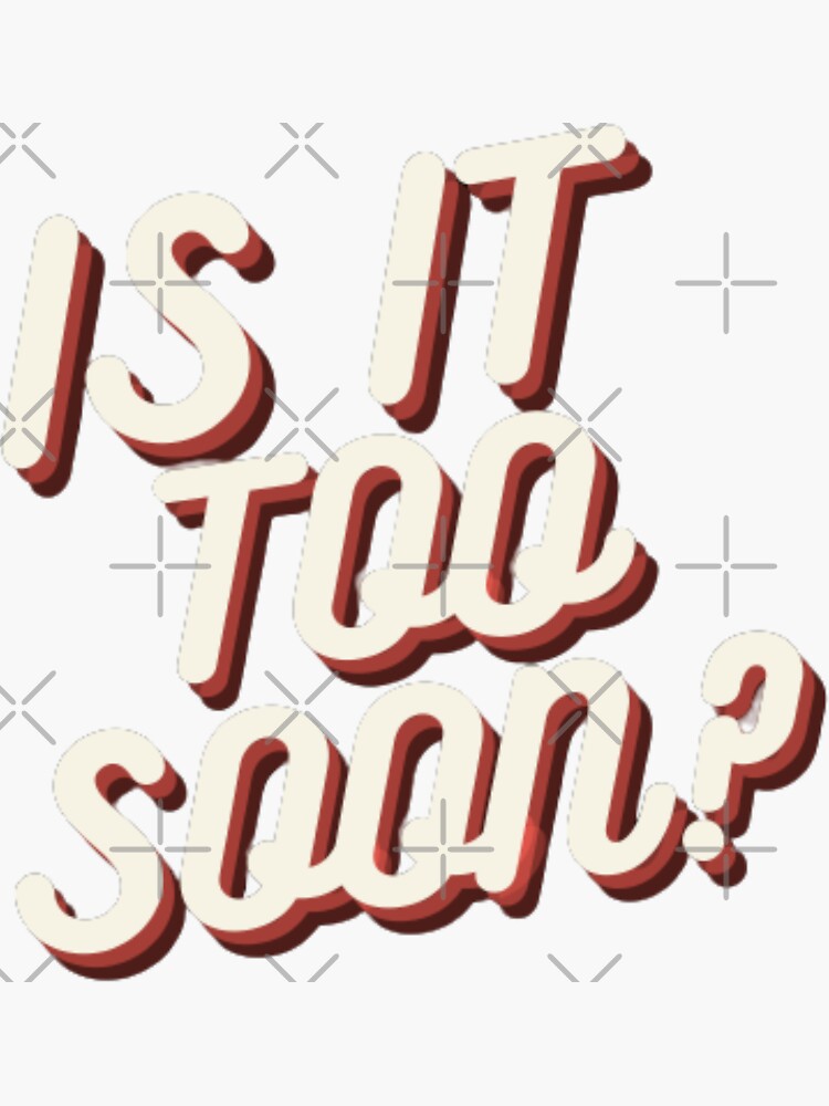 "IS IT TOO SOON- Funny Meme Sayings" Sticker for Sale by AnfaPlace ...