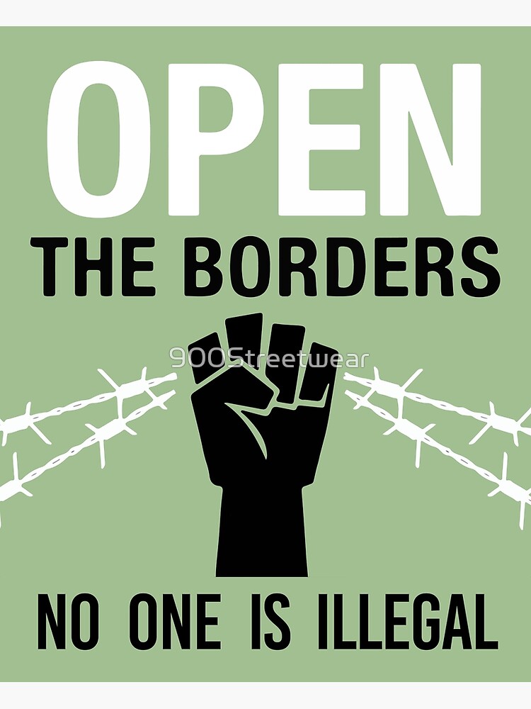 "OPEN THE BORDERS!" Poster for Sale by 900Streetwear | Redbubble