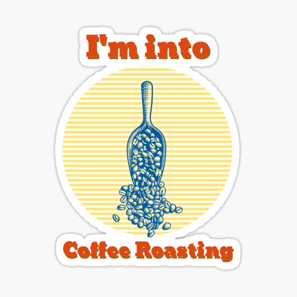 "I'm into Coffee Roasting" Sticker for Sale by musclefitzone | Redbubble
