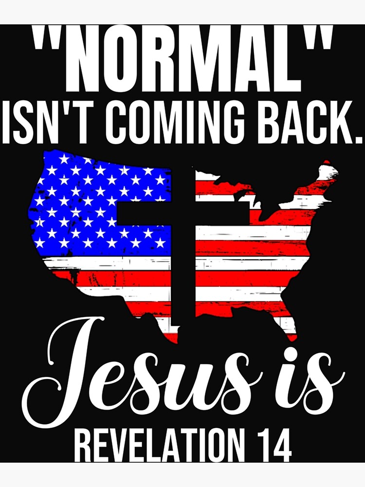 "Normal Isn_t Coming Back Jesus Is Cross USA Flag Revelation 14 ...