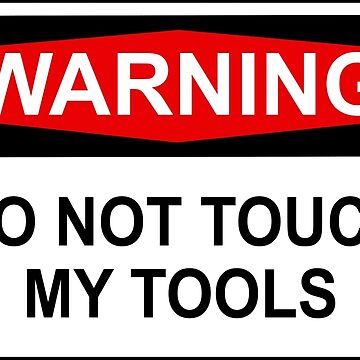 "WARNING: DO NOT TOUCH MY TOOLS" Sticker for Sale by limitlezz | Redbubble