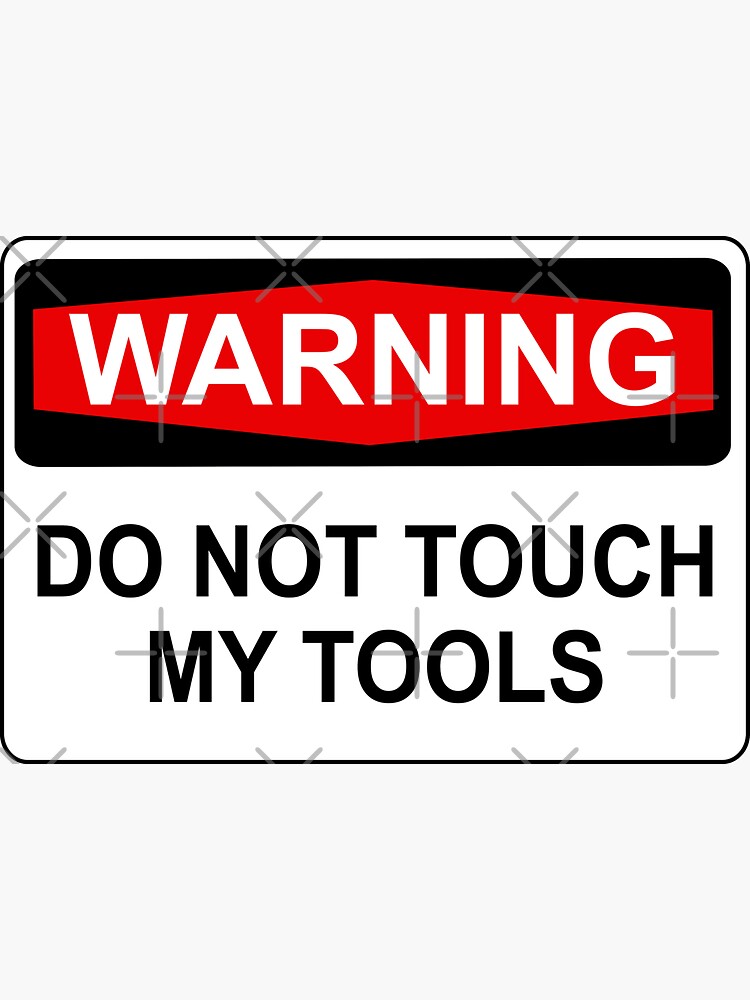 "WARNING: DO NOT TOUCH MY TOOLS" Sticker for Sale by limitlezz | Redbubble