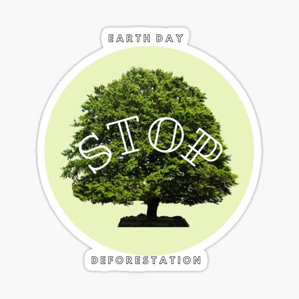 "EARTH DAY STOP DEFORESTATION" Sticker for Sale by younesskech81 ...