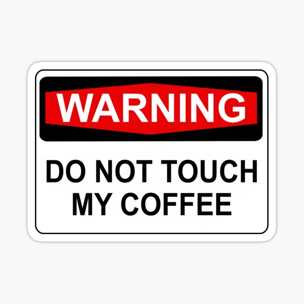 "WARNING: DO NOT TOUCH MY COFFEE" Sticker for Sale by limitlezz | Redbubble