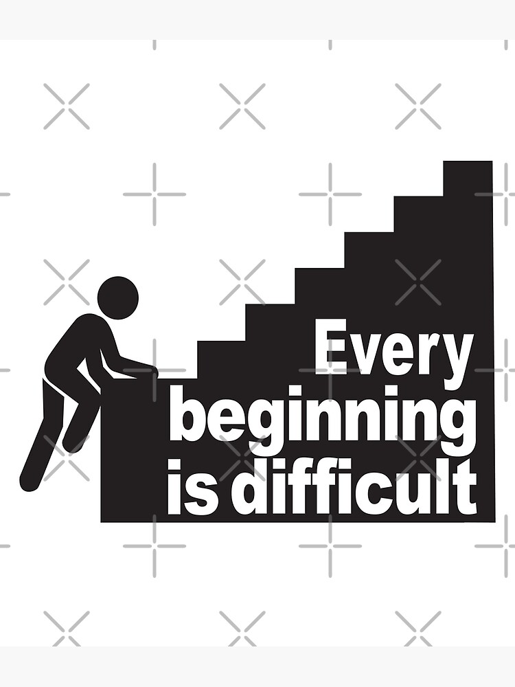 "Every beginning is difficult" Poster for Sale by Concept-Hub | Redbubble