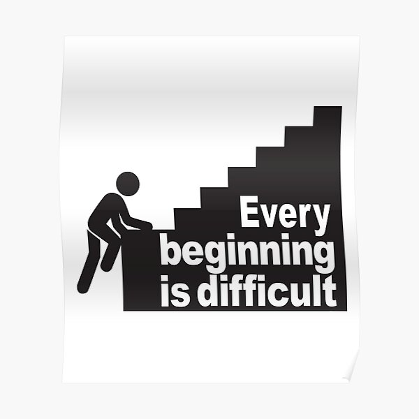 "Every beginning is difficult" Poster for Sale by Concept-Hub | Redbubble