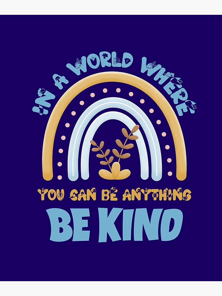 "In A World Where You Can Be Anything Be Kind, Kindness Inspirational ...