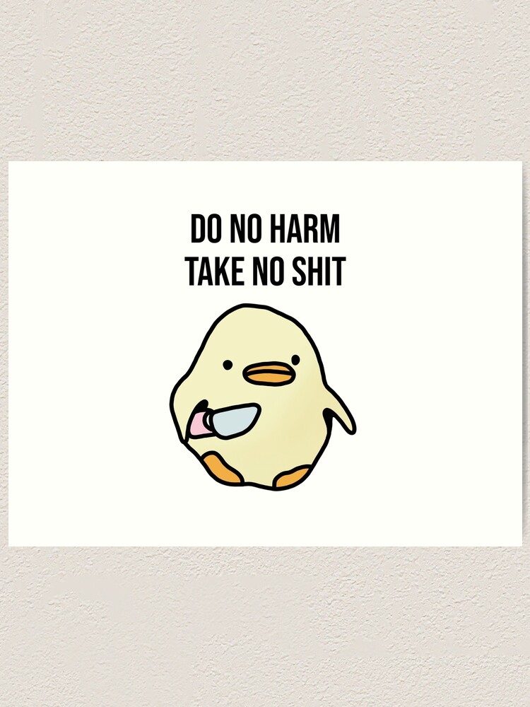 "Do no harm but take no shit bird cute meme" Art Print for Sale by ...