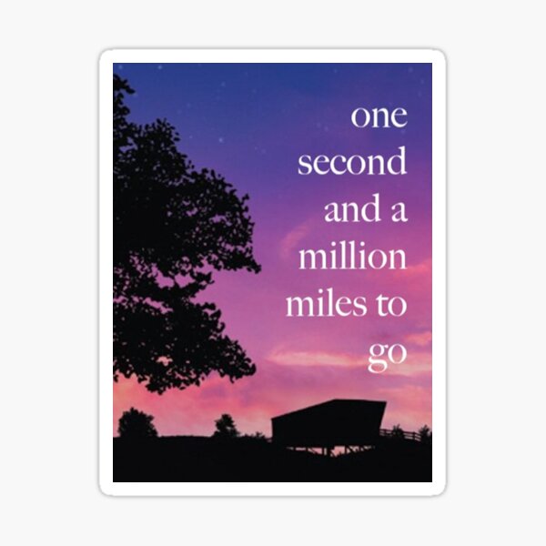 "One Second And A Million Miles Sticker" Sticker by allysonhat | Redbubble