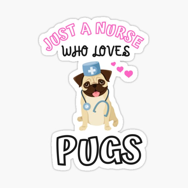 "Nurse Pug , Just a nurse who loves pugs" Sticker for Sale by ...