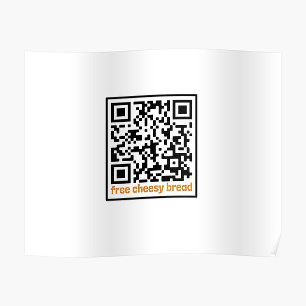 "Rick Roll QR Code Free Cheesy Bread" Poster for Sale by MadKatro ...