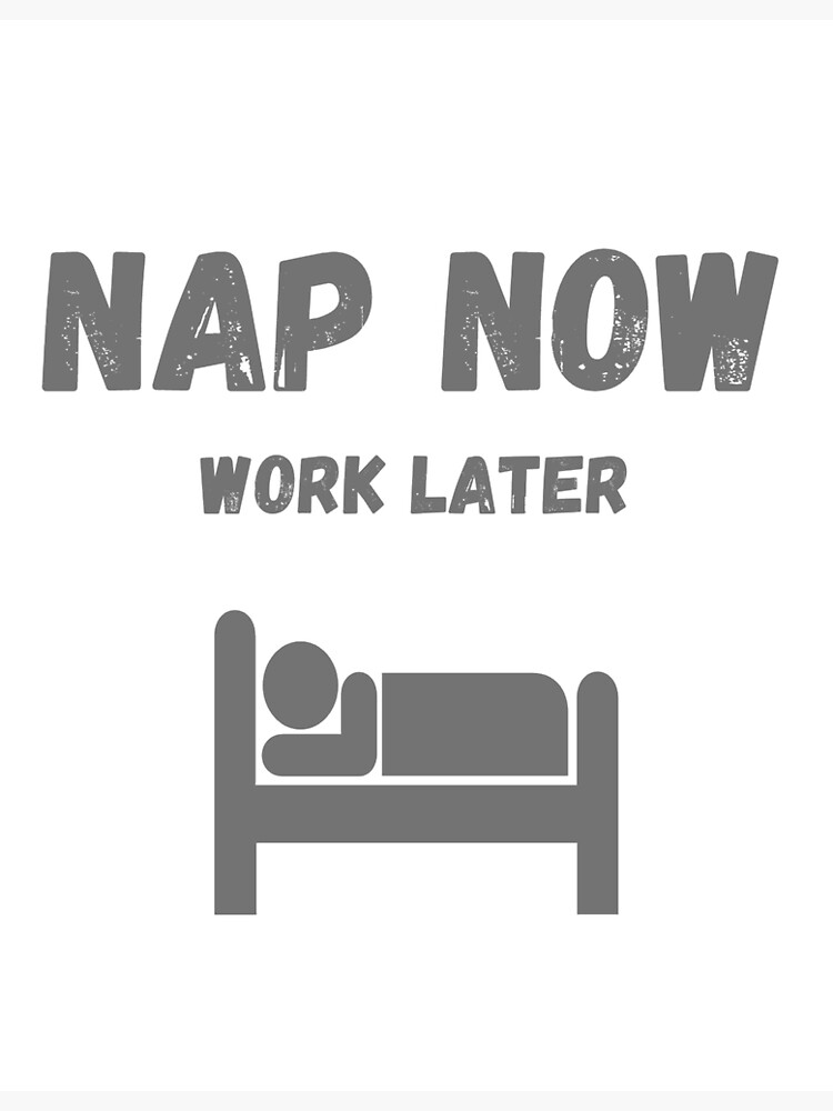"Nap now work later Design" Poster for Sale by OneShopAB | Redbubble
