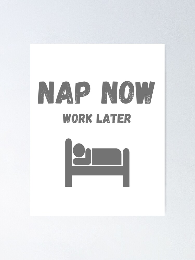 "Nap now work later Design" Poster for Sale by OneShopAB | Redbubble