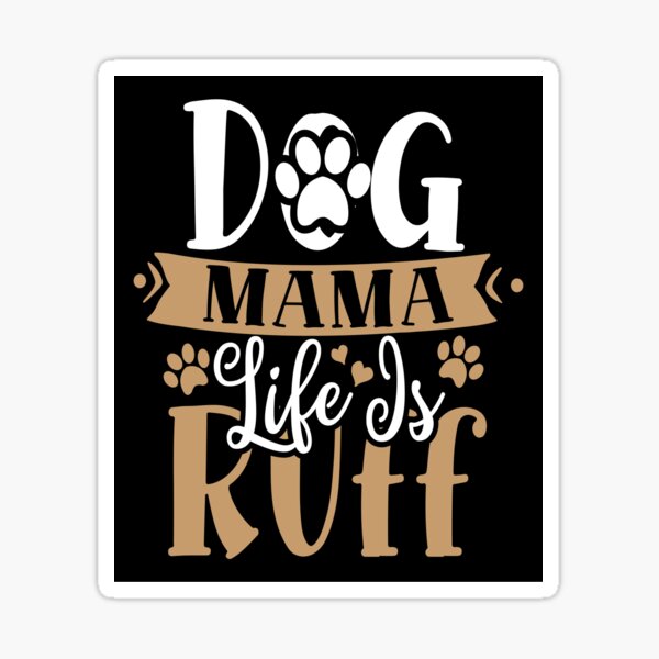 "Dog Mama Life if Ruff" Sticker by positiveimages | Redbubble