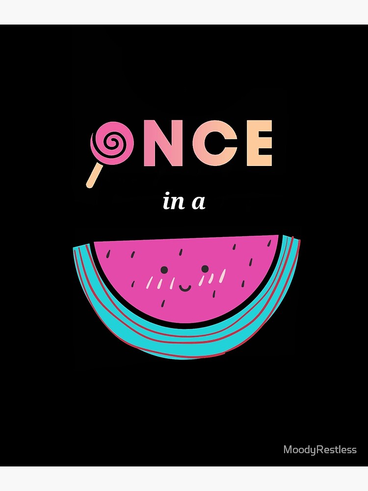"Once in a Melon | Pun for Twice Fans" Poster for Sale by MoodyRestless ...