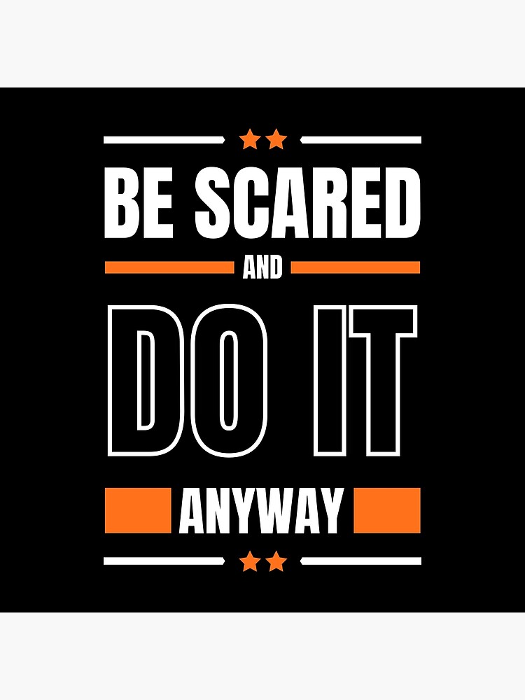 "Be Scared And Do It Anyway - Self Motivation Positive Thought Fact ...