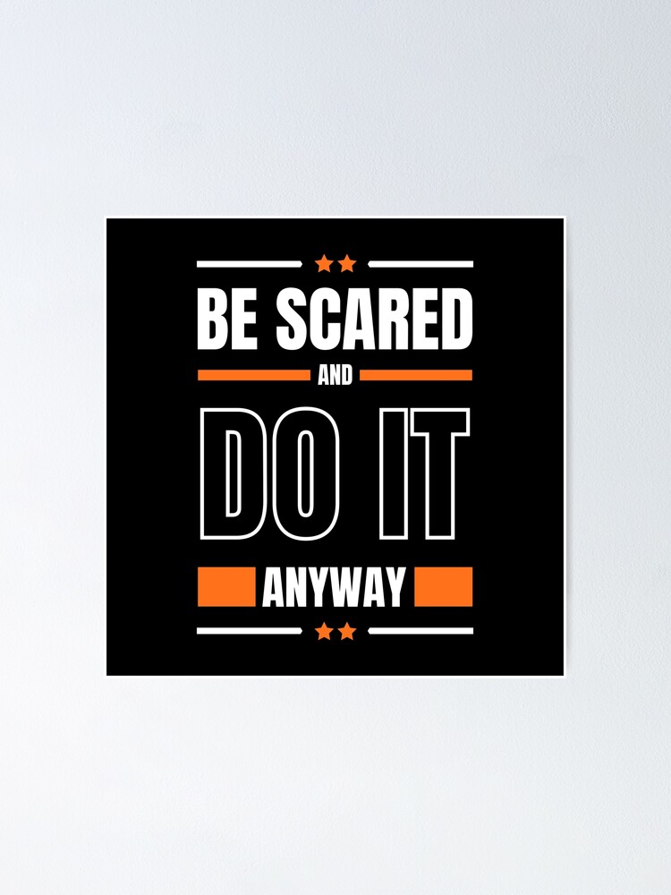 "Be Scared And Do It Anyway - Self Motivation Positive Thought Fact ...