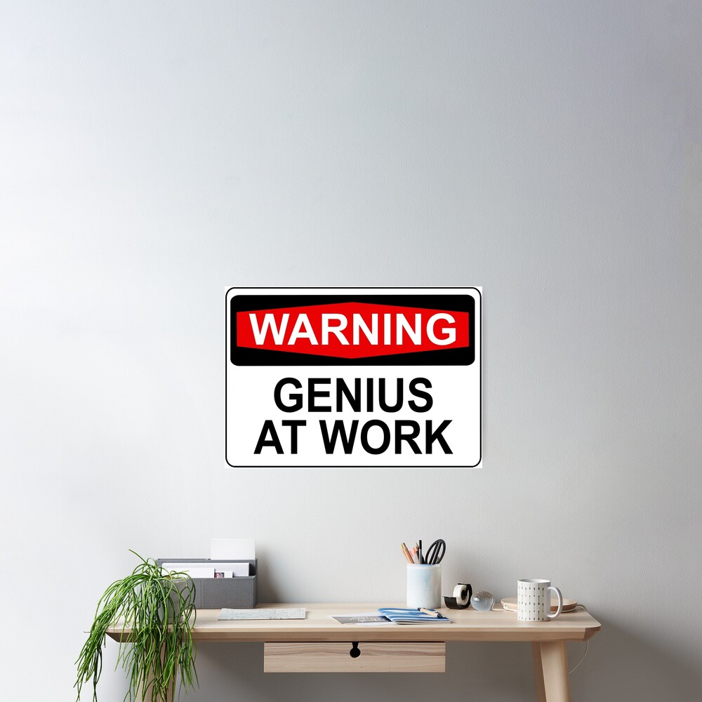"WARNING: GENIUS AT WORK" Poster by limitlezz | Redbubble