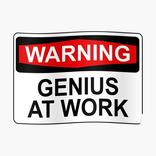 "WARNING: GENIUS AT WORK" Poster by limitlezz | Redbubble