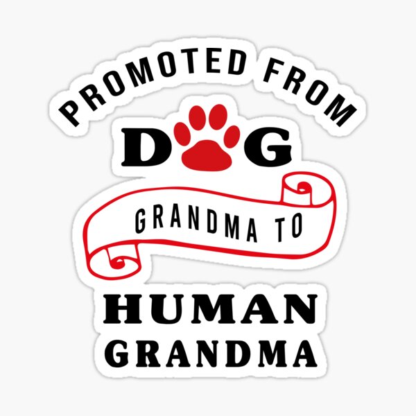 "Promoted From Dog Grandma To Human Grandma " Sticker for Sale by MIAMI ...