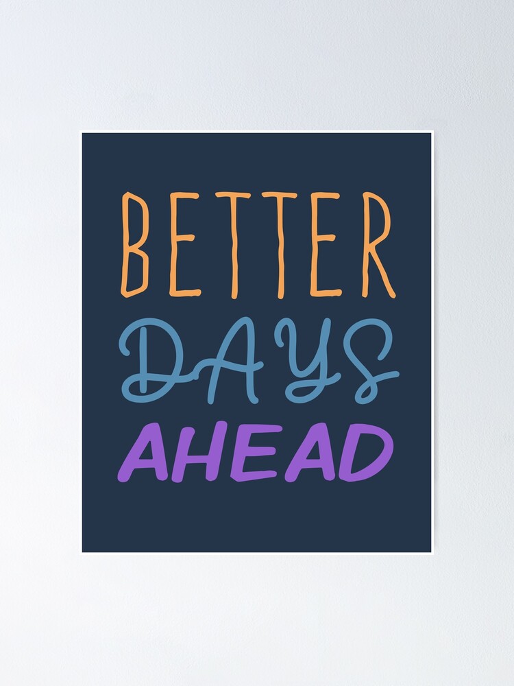 "Better Days Ahead Inspirational Quote Motivational Quote" Poster for ...