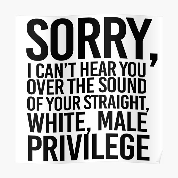 "White Male Privilege" Poster for Sale by partyfarty | Redbubble