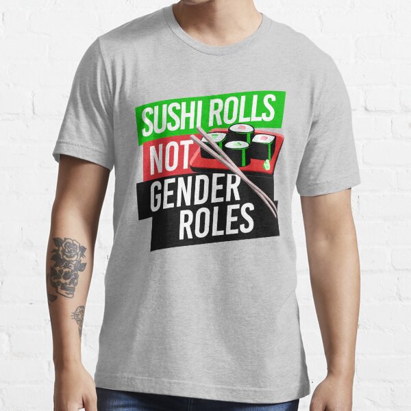 "Sushi Rolls NOT Gender Roles" T-shirt for Sale by partyfarty ...