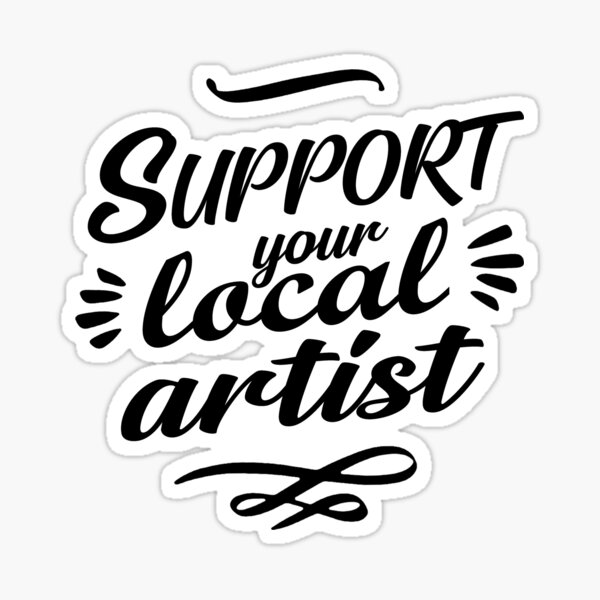 "Support Your Local artist" Sticker for Sale by twenti | Redbubble