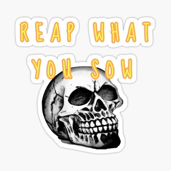 "Reap what you sow" Sticker by whence8956 | Redbubble