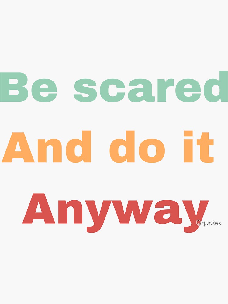 "Be Scared And Do It Anyway motivational And Inspirational Quote ...