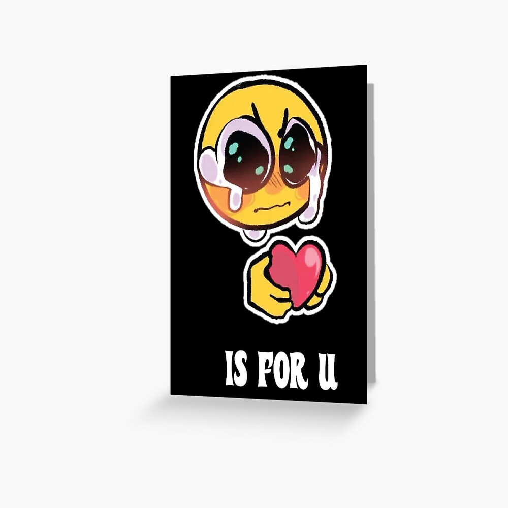 Is For U Love Emoji Meme Crying Love Emoji Meme Greeting Card By Aliceinmemeland Redbubble
