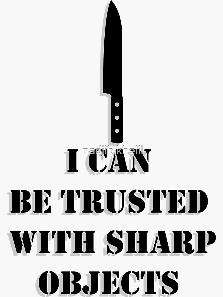 "i can be trusted with sharp objects" Sticker by nadjib90 | Redbubble