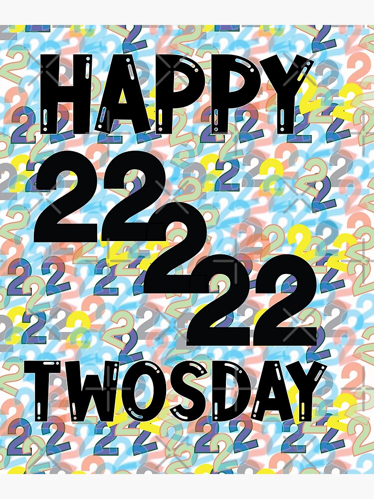 "Happy Celebrate Twosday 2-22-22 February 2nd 2022" Poster for Sale by ...