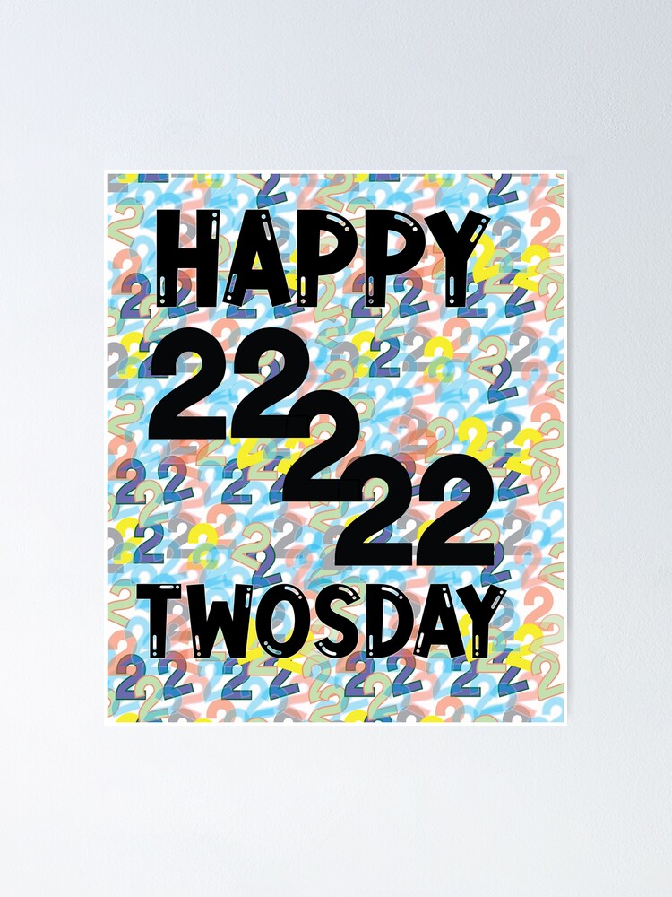 "Happy Celebrate Twosday 2-22-22 February 2nd 2022" Poster for Sale by ...
