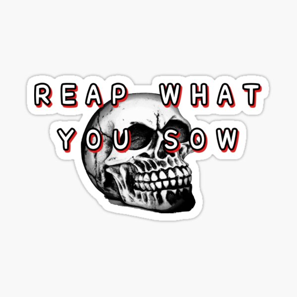 "Reap what you sow" Sticker by whence8956 | Redbubble