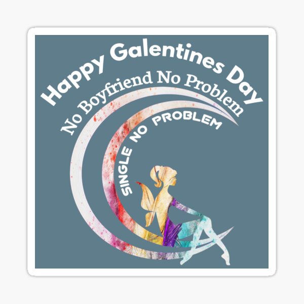 "Happy Galentines Day, No Boyfriend No Problem, Single No Problem ...
