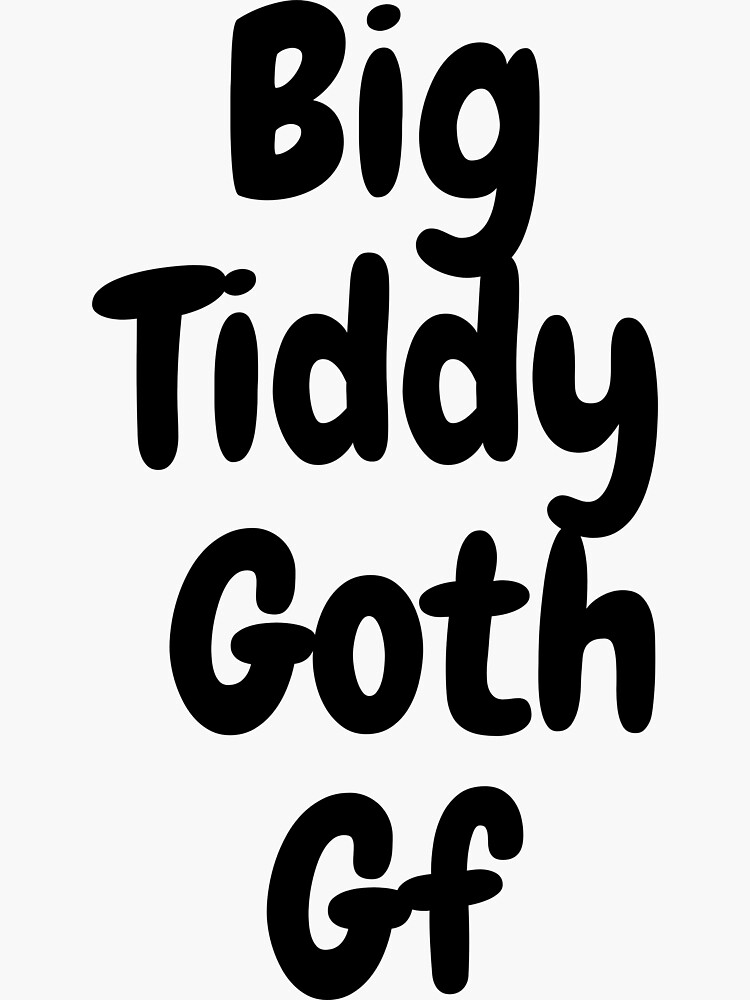 "Big Tiddy Goth Gf" Sticker for Sale by feelgoodbes | Redbubble