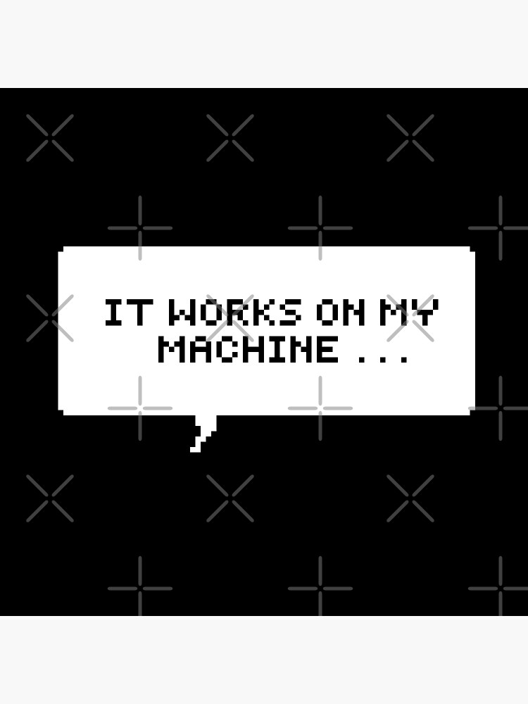 "It works on my machine - Black" Poster for Sale by CelticTarot | Redbubble
