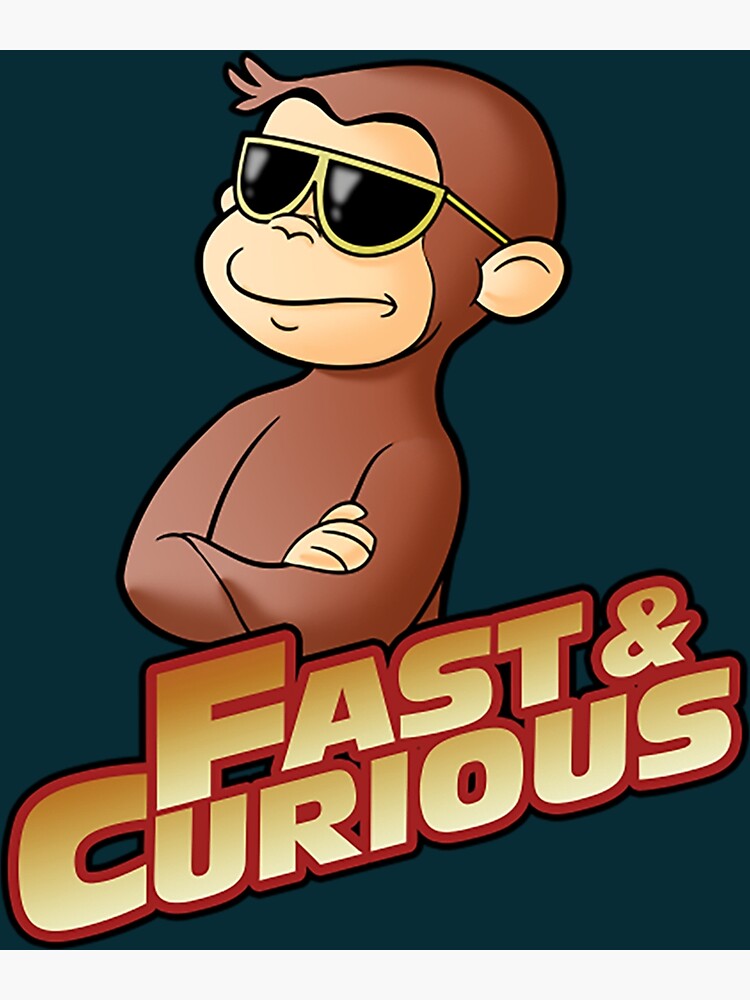 "Curious George FAST AND CURIOUS V2 " Poster for Sale by GriffithsDale ...